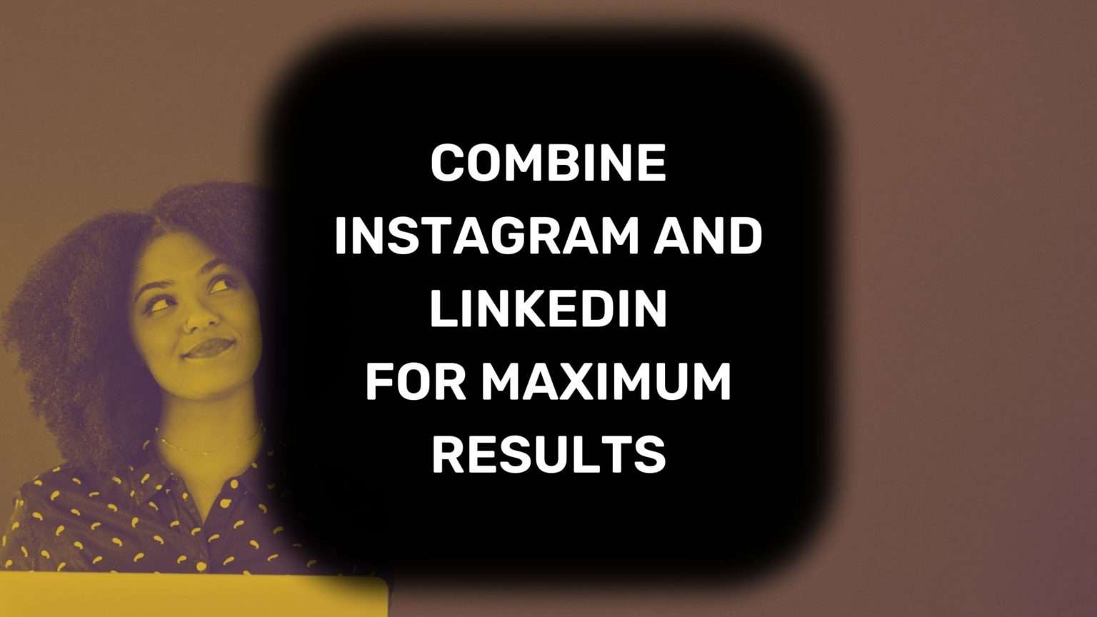 Combine Instagram and LinkedIn for Max Results - SocialMedia.life