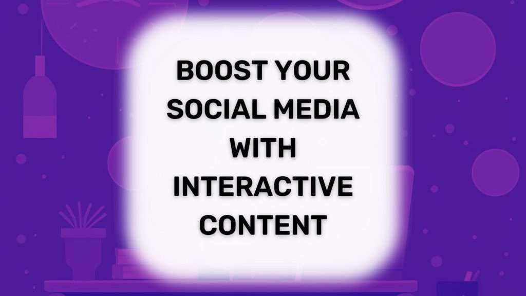 Boost your Social Media with Interactive Content